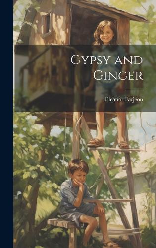 Gypsy and Ginger by Eleanor Farjeon | Waterstones