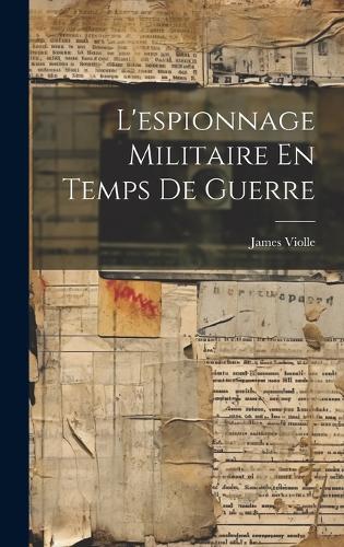 L'espionnage Militaire En Temps De Guerre by James Violle | Waterstones