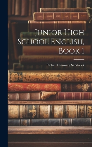 Junior High School English, Book 1 by Richard Lanning Sandwick ...
