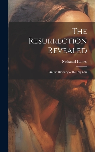 The Resurrection Revealed by Nathaniel Homes | Waterstones