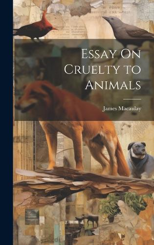 Essay On Cruelty to Animals by James Macaulay | Waterstones