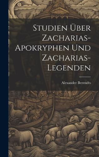 Studien Über Zacharias-Apokryphen Und Zacharias-Legenden by Alexander ...