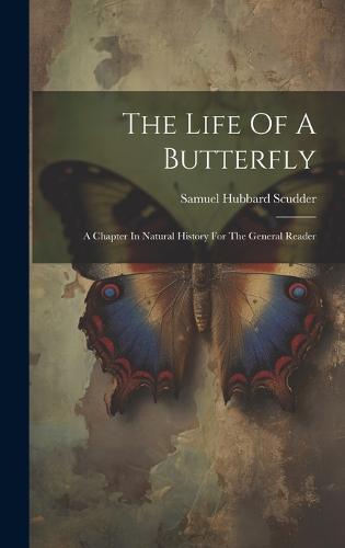 The Life Of A Butterfly by Samuel Hubbard Scudder | Waterstones