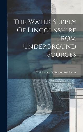 The Water Supply Of Lincolnshire From Underground Sources by Anonymous ...