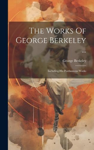 The Works Of George Berkeley ... by George Berkeley | Waterstones