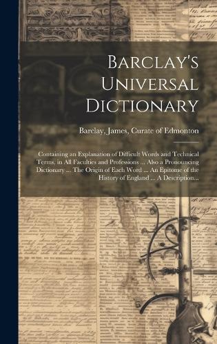 Barclay's Universal Dictionary; Containing an Explanation of Difficult ...
