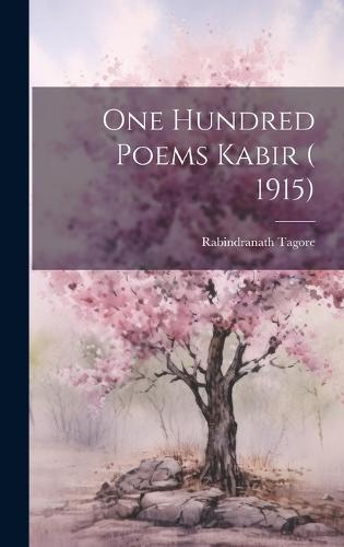 One Hundred Poems Kabir ( 1915) by Rabindranath Tagore | Waterstones