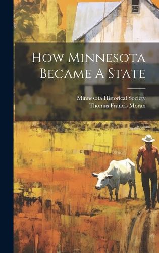 How Minnesota Became A State by Thomas Francis Moran, Minnesota ...