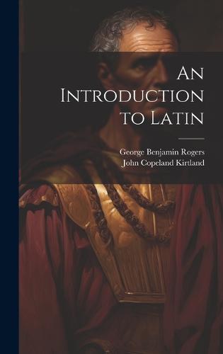 An Introduction to Latin by John Copeland Kirtland, George Benjamin ...