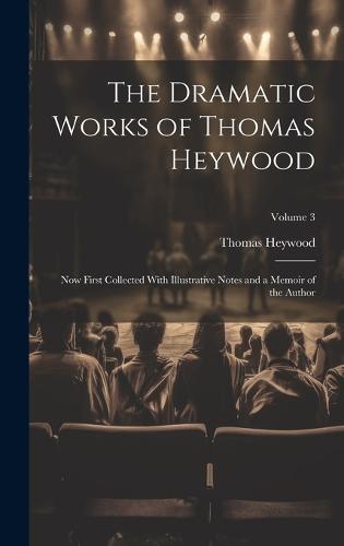 The Dramatic Works of Thomas Heywood by Thomas Heywood | Waterstones