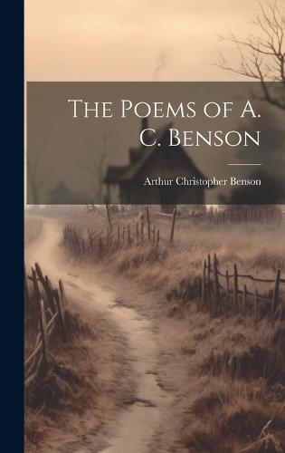 The Poems of A. C. Benson by Arthur Christopher Benson | Waterstones