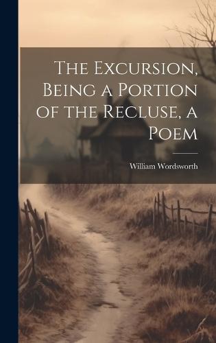 The Excursion, Being a Portion of the Recluse, a Poem by William ...