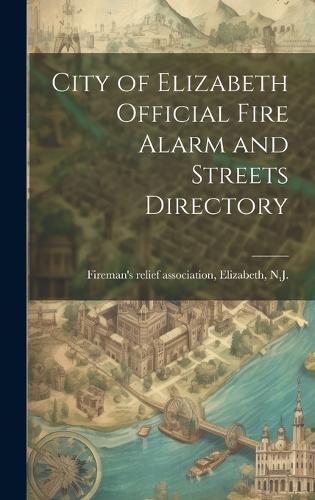 City of Elizabeth Official Fire Alarm and Streets Directory by Elizabe ...