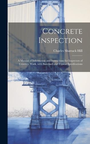 Concrete inspection; a manual of information and instructions for ...