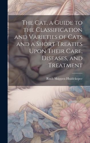 The cat, a Guide to the Classification and Varieties of Cats and a ...