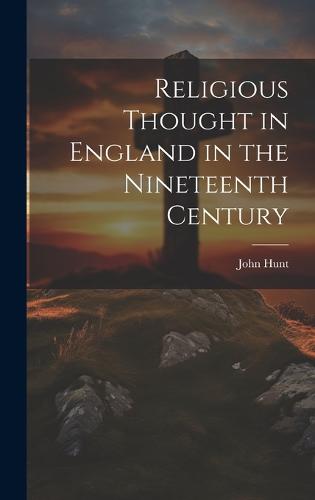 Religious Thought in England in the Nineteenth Century by John Hunt ...