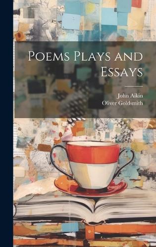 Poems Plays and Essays by Oliver Goldsmith, John Aikin | Waterstones