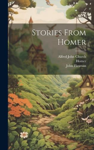 Stories From Homer by Alfred John Church, Homer | Waterstones
