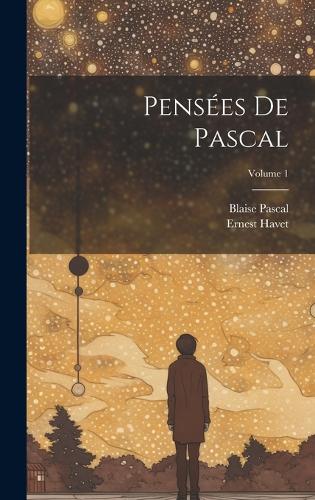Pensées de Pascal; Volume 1 by Blaise Pascal, Ernest Havet | Waterstones