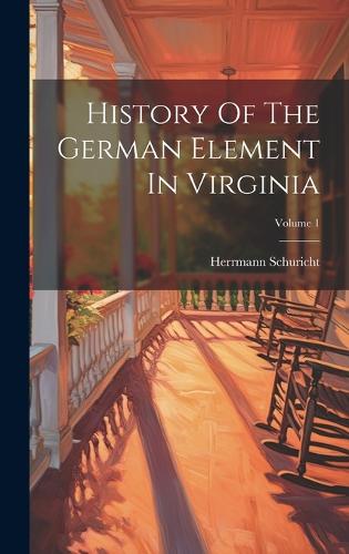 History Of The German Element In Virginia; Volume 1 by Herrmann ...