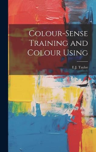 Colour-Sense Training and Colour Using by E J Taylor | Waterstones