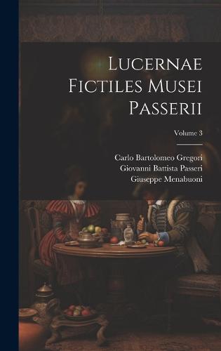 Lucernae fictiles musei Passerii; Volume 3 by Giovanni Battista Passeri ...