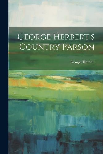 George Herbert's Country Parson by George Herbert | Waterstones