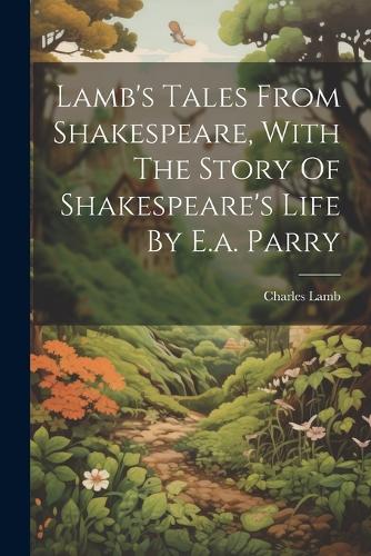 Lamb's Tales From Shakespeare, With The Story Of Shakespeare's Life By ...