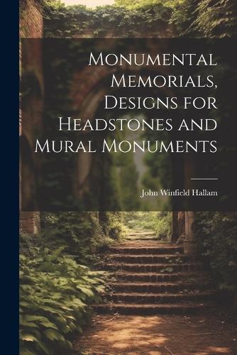Monumental Memorials, Designs for Headstones and Mural Monuments by ...