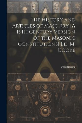 The History and Articles of Masonry [A 15Th Century Version of the ...