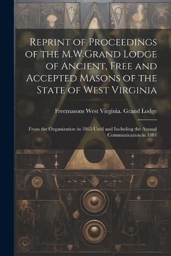 Reprint of Proceedings of the M.W.Grand Lodge of Ancient, Free and ...