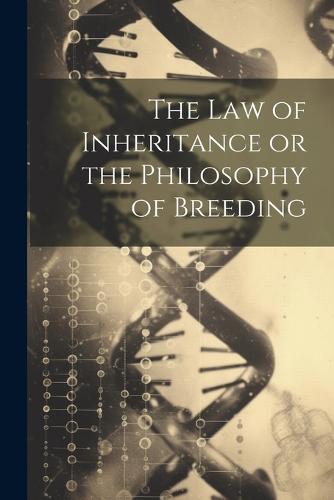 The Law of Inheritance or the Philosophy of Breeding by Anonymous ...