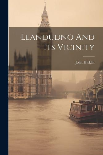 Llandudno And Its Vicinity by John Hicklin (of Chester ) | Waterstones