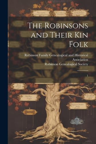 The Robinsons and Their kin Folk by Robinson Family Genealogical and ...