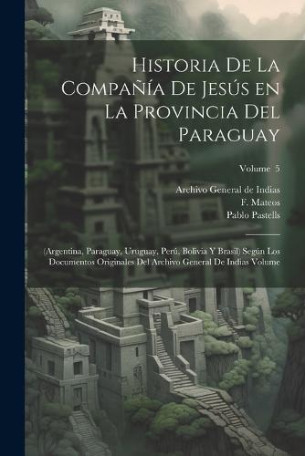 Historia de la Compañía de Jesús en la provincia del Paraguay by ...