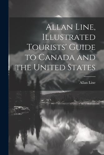 Allan Line, Illustrated Tourists' Guide to Canada and the United States ...