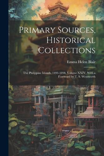 Primary Sources, Historical Collections by Emma Helen Blair | Waterstones