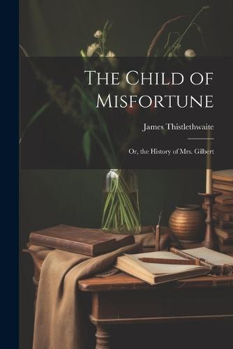 The Child of Misfortune by James Thistlethwaite | Waterstones