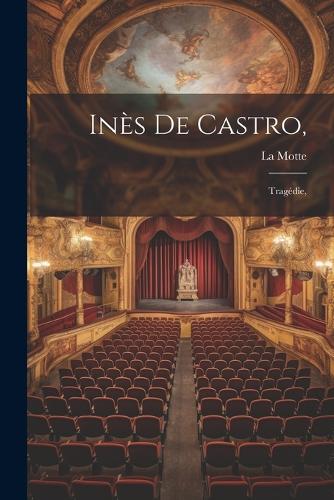 Inès De Castro, by La Motte | Waterstones