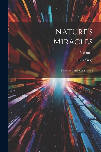 Nature's Miracles by Elisha Gray | Waterstones