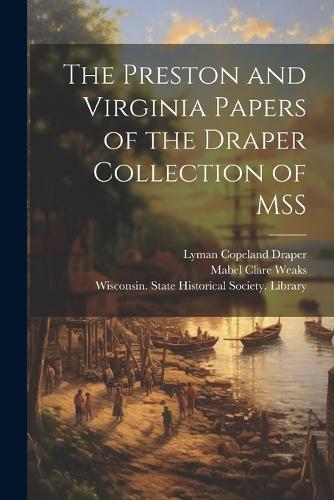 The Preston and Virginia Papers of the Draper Collection of MSS by ...