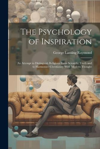 The Psychology of Inspiration; an Attempt to Distinguish Religious From ...