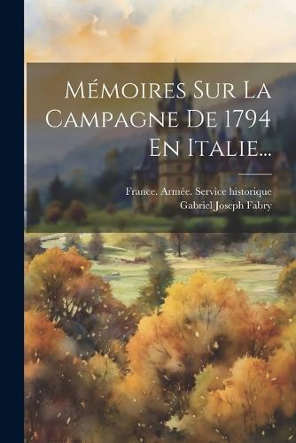 Mémoires Sur La Campagne De 1794 En Italie... by Gabriel Joseph Fabry ...