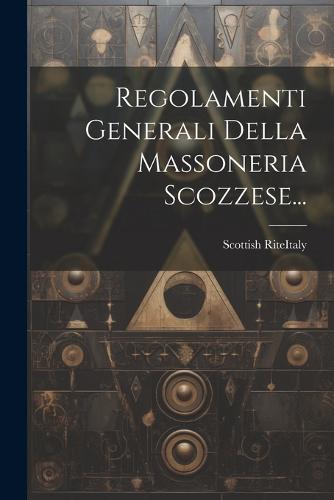 Regolamenti Generali Della Massoneria Scozzese... by Scottish Rite ...