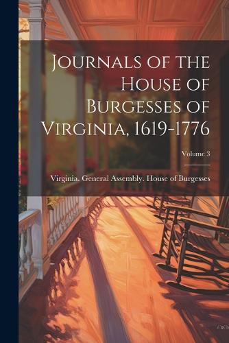Journals of the House of Burgesses of Virginia, 1619-1776; Volume 3 by ...