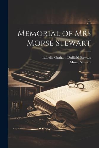 Memorial of Mrs Morse Stewart by Isabella Graham Duffield Stewart ...