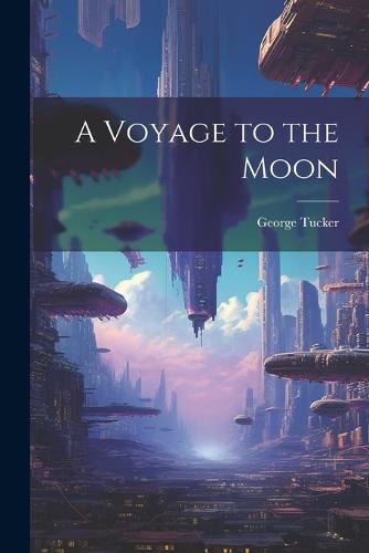 A Voyage to the Moon by George Tucker | Waterstones