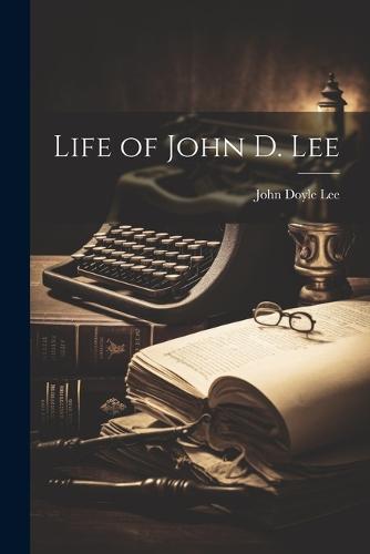 Life of John D. Lee by John Doyle Lee | Waterstones