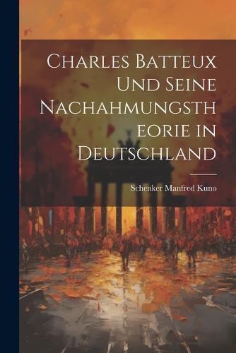 Charles Batteux und seine Nachahmungstheorie in Deutschland by Schenker ...