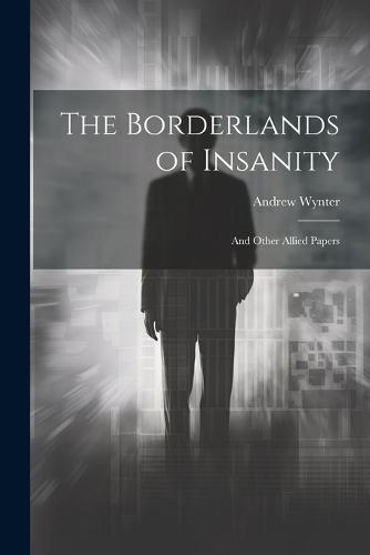 The Borderlands of Insanity by Andrew Wynter | Waterstones